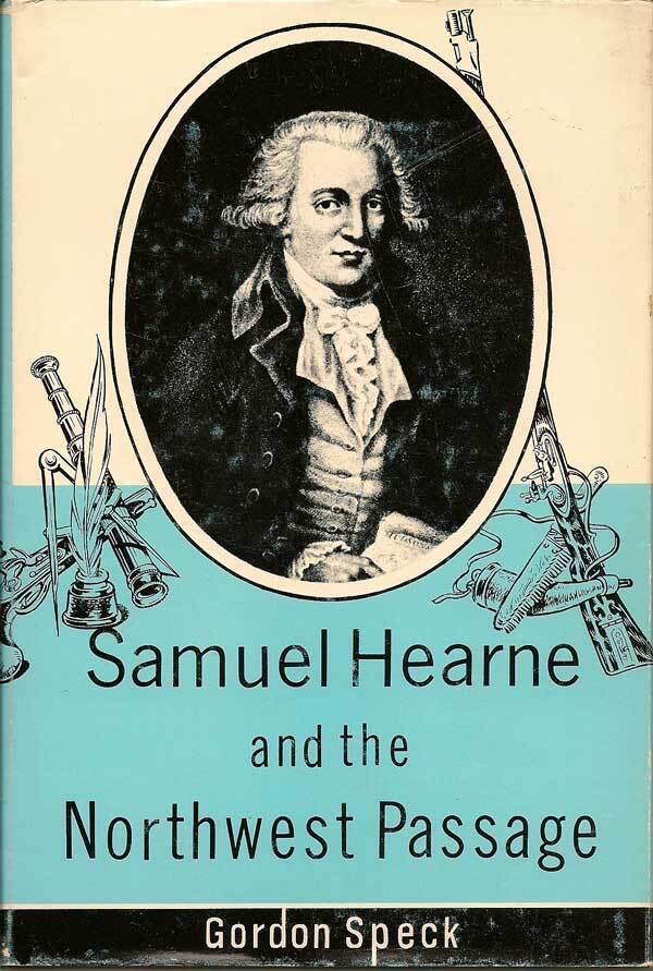 Samuel Hearne and the Northwest Passage by SPECK, GORDON: Near Fine ...