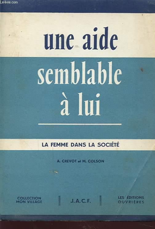 UNE AIDE SEMBLABLE A LUI LA FEMME DANS LA SOCIETE by A. CREVOT ET M ...