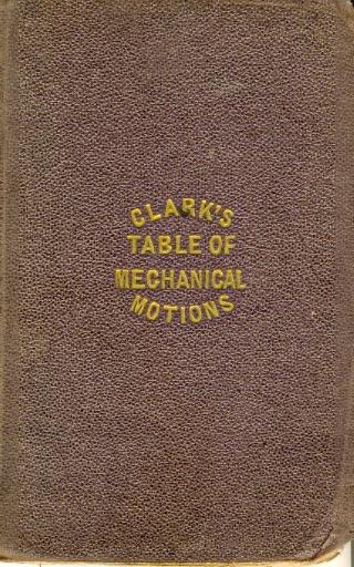Clark's Table of Mechanical Motions by Clark, William, Patent Solicitor ...