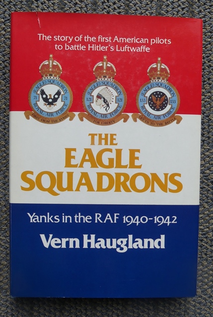 THE EAGLE SQUADRONS: YANKS IN THE RAF, 1940-1942. by Haugland, Vern ...
