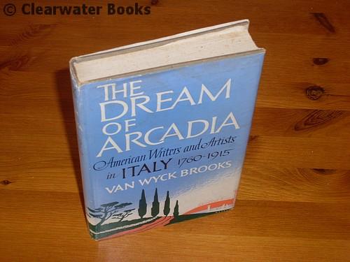 The Dream of Arcadia. American Writers and Artists in Italy 1760-1915 ...