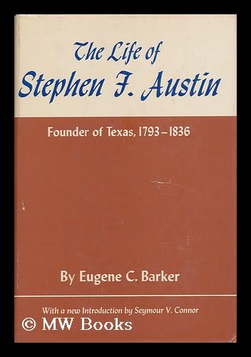 The Life of Stephen F. Austin, Founder of Texas, 1793-1836 : a Chapter ...