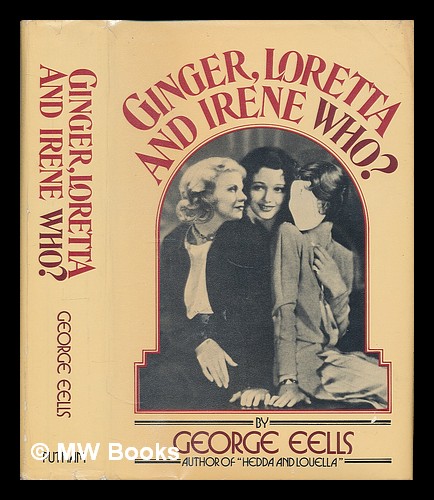 Ginger, Loretta, and Irene Who? / by George Eells by Eells, George ...