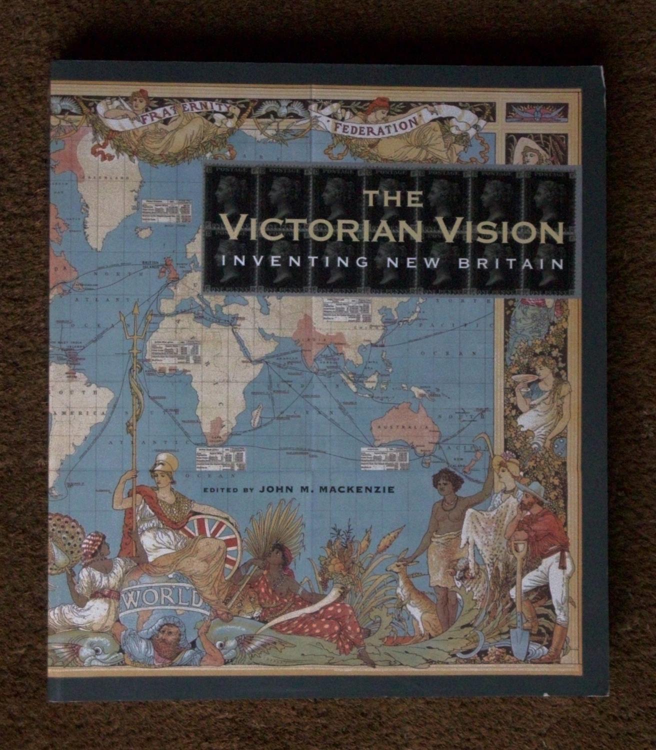 The Victorian Vision: Inventing New Britain by MacKenzie, John F. (ed ...