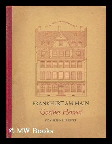 Frankfurt Am Main, Goethes Heimat by Lubbecke, Fried (1883-): (1946 ... Frankfurt Am Main, Goethes Heimat by Lubbecke, Fried (1883-): (1946 ...