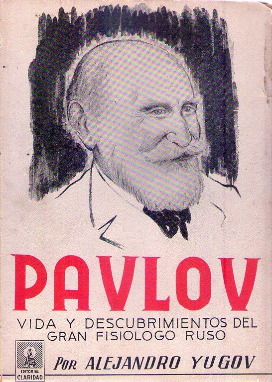 PAVLOV. Vida y descubrimientos del gran fisiólogo ruso by Yugov ...