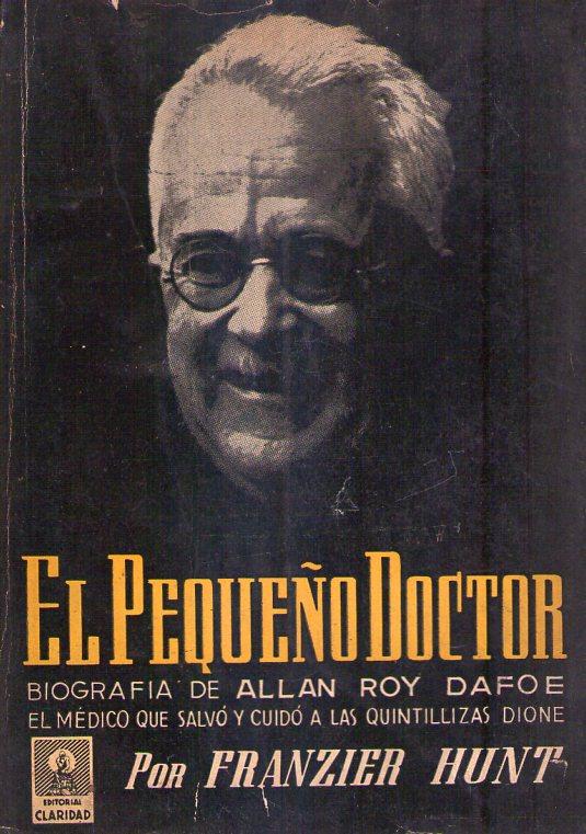 EL PEQUEÑO DOCTOR. Biografía de Allan Roy Dafoe. Versión castellana de ...