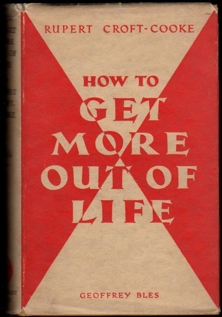 How to Get More Out of Life by Croft-Cooke, Rupert: Near Fine Hard ...