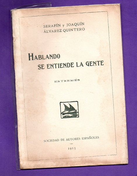 HABLANDO SE ENTIENDE LA GENTE : entremés. by ALVAREZ QUINTERO, Serafín ...