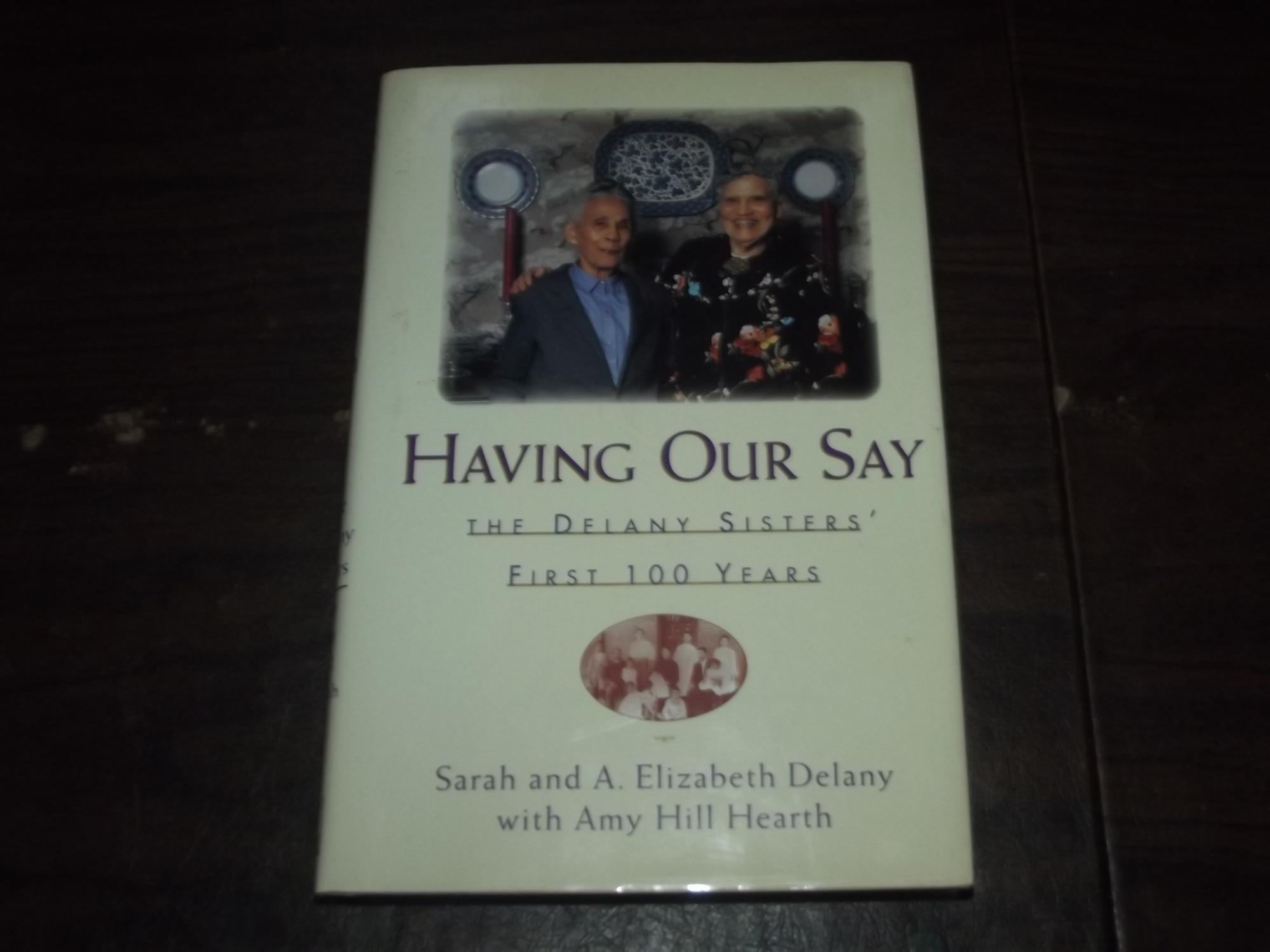 Having Our Say: The Delany Sisters' First 100 Years by Sarah and A ...