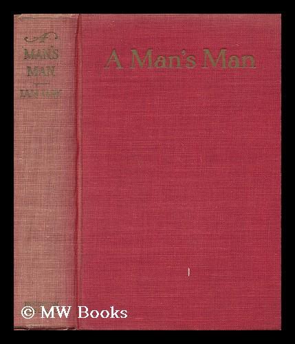A Man's Man / by Ian Hay ; with a Frontispiece by James Montgomery ...