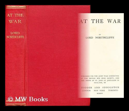 At the war / by Lord Northcliffe by Northcliffe, Alfred Charles William ...