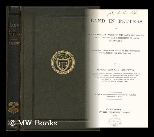Land in fetters or the history and policy of the laws restraining the ...