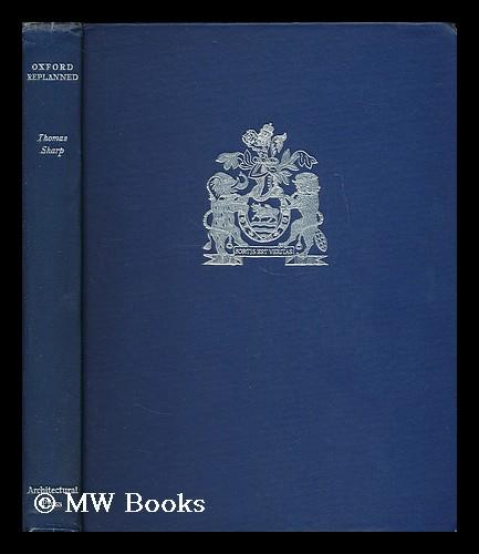 Oxford replanned / by Thomas Sharp by Sharp, Thomas (b. 1901): (1948 ...