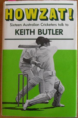 Howzat! Sixteen Australian Cricketers Talk to Keith Butler by Butler ...