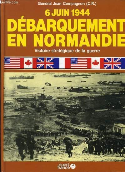 6 JUIN 1944 DEBARQUEMENT EN NORMANDIE - VICTOIRE STRATEGIQUE DE LA ...