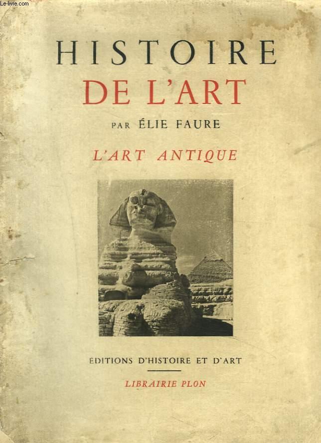 HISTOIRE DE L'ART. L'ART ANTIQUE. by ELIE FAURE: bon Couverture souple ...