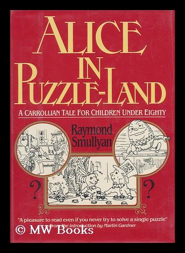 Alice in Puzzle-Land : a Carrollian Tale for Children under Eighty ...
