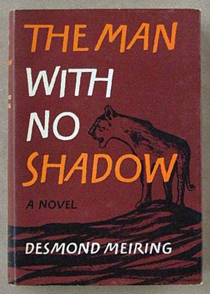 The man with no shadow. by Meiring, Desmond: hard cover with dust ...
