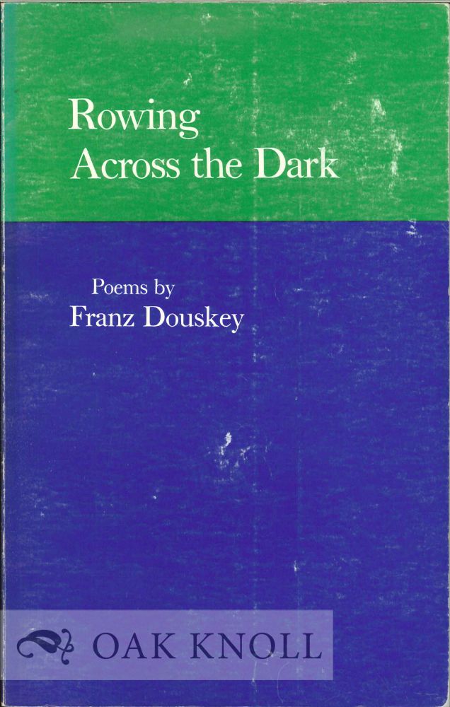ROWING ACROSS THE DARK, POEMS by Douskey, Franz: stiff paper wrappers ...