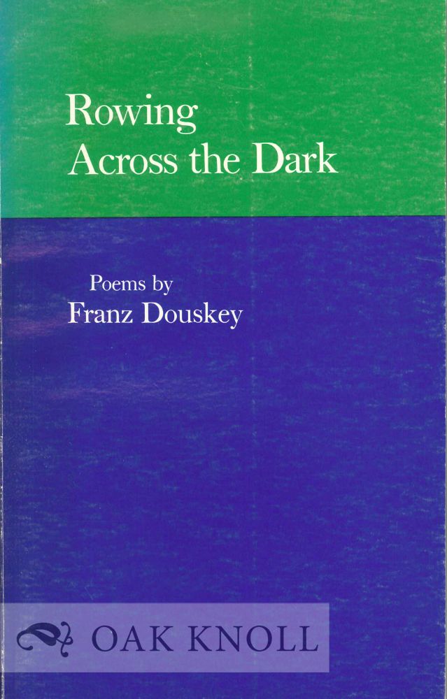 ROWING ACROSS THE DARK, POEMS by Douskey, Franz: stiff paper wrappers ...