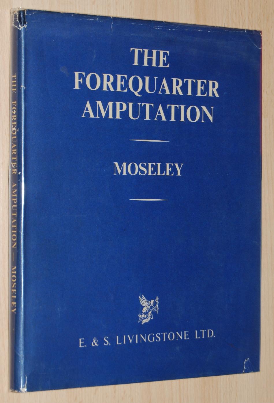The Forequarter Amputation by Moseley, H. F. ; MacArthur, Helen T ...