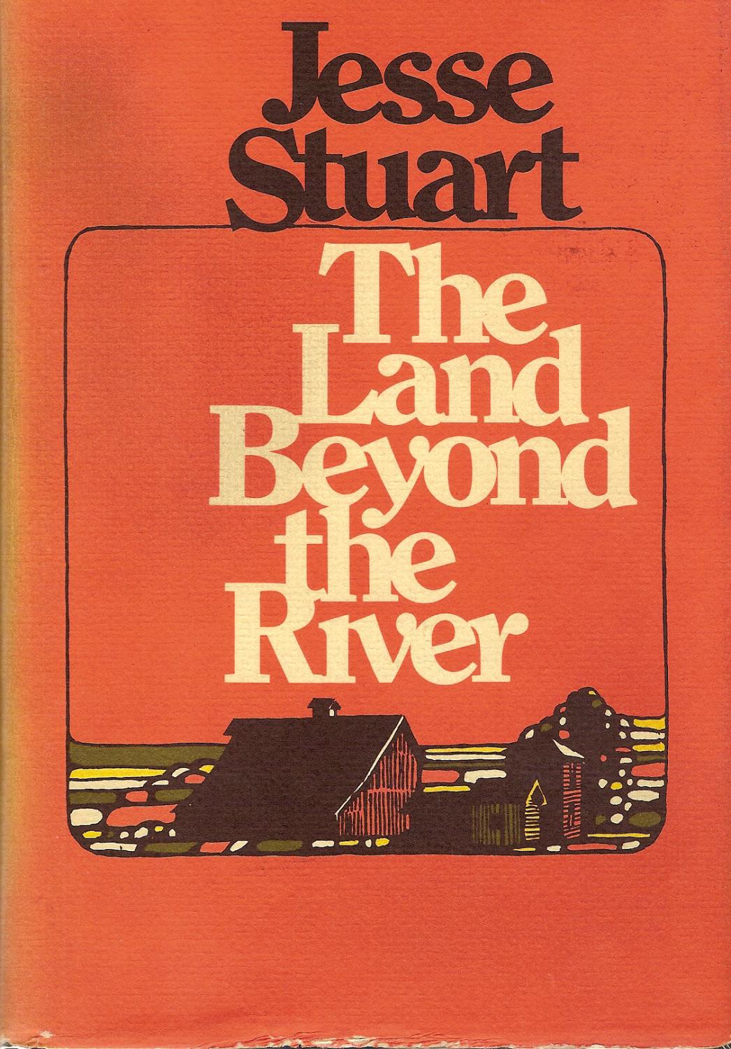 THE LAND BEYOND THE RIVER. by Stuart, Jesse.: Very Good Hardcover 1st ...