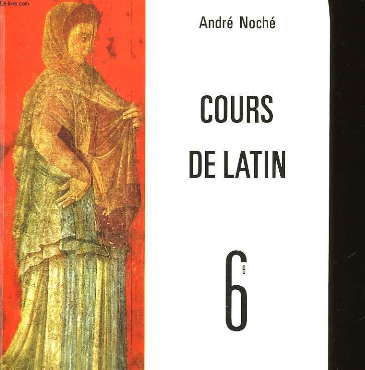 COURS DE LATIN - PREMIERE ANNEE CLASSE DE 6° by NOCHE ANDRE: bon ...