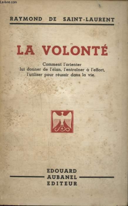LA VOLONTE by RAYMOND DE SAINT LAURENT: bon Couverture souple (1949 ...