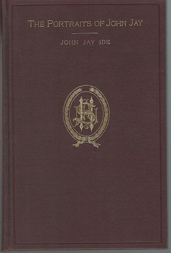 The Portraits of John Jay 1745-1829 by Ide, John Jay: Fine Hardcover ...
