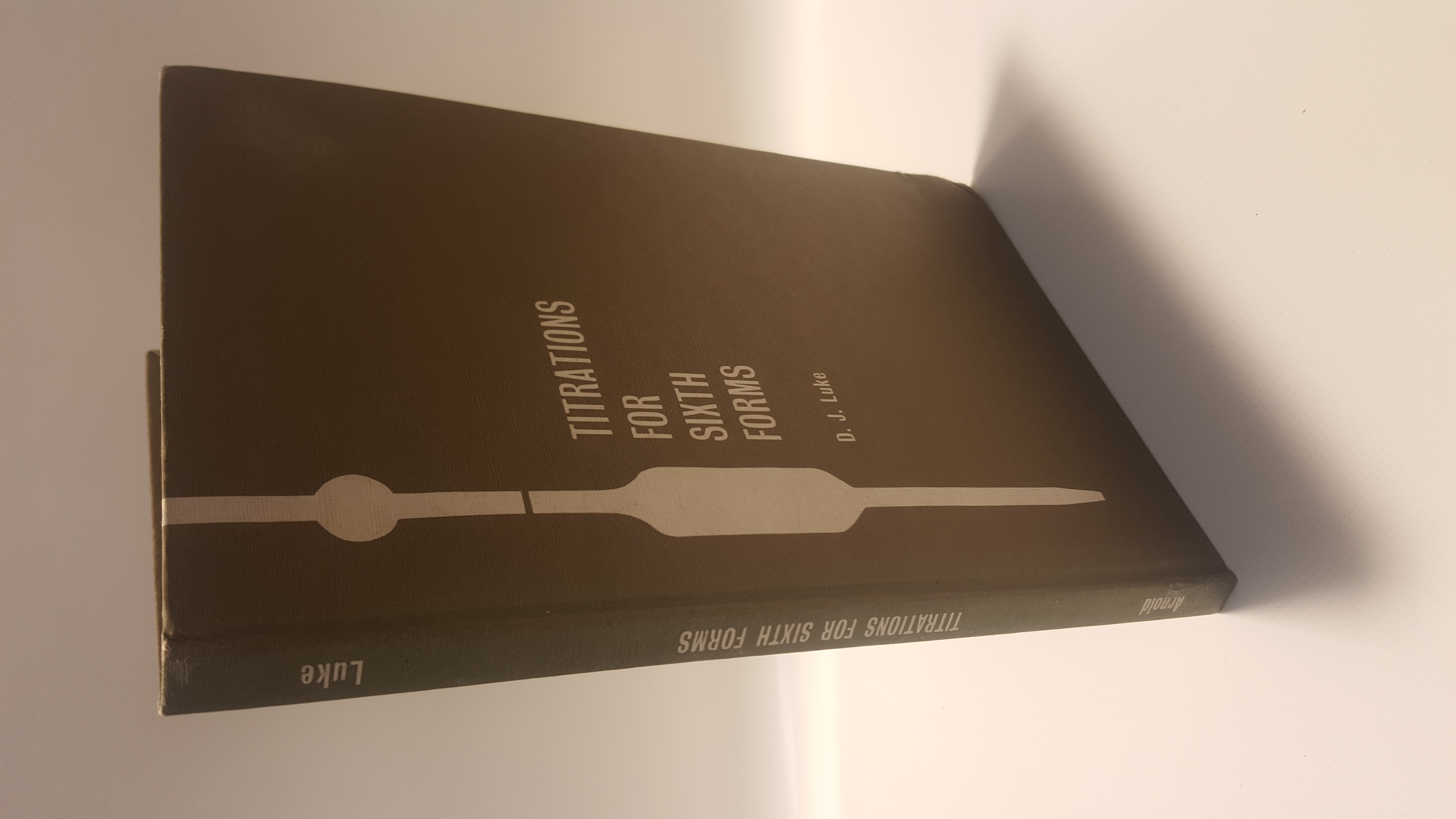 TITRATIONS FOR SIXTH FORMS. by Luke, D. J.: VERY GOOD Hardback (1966 ...
