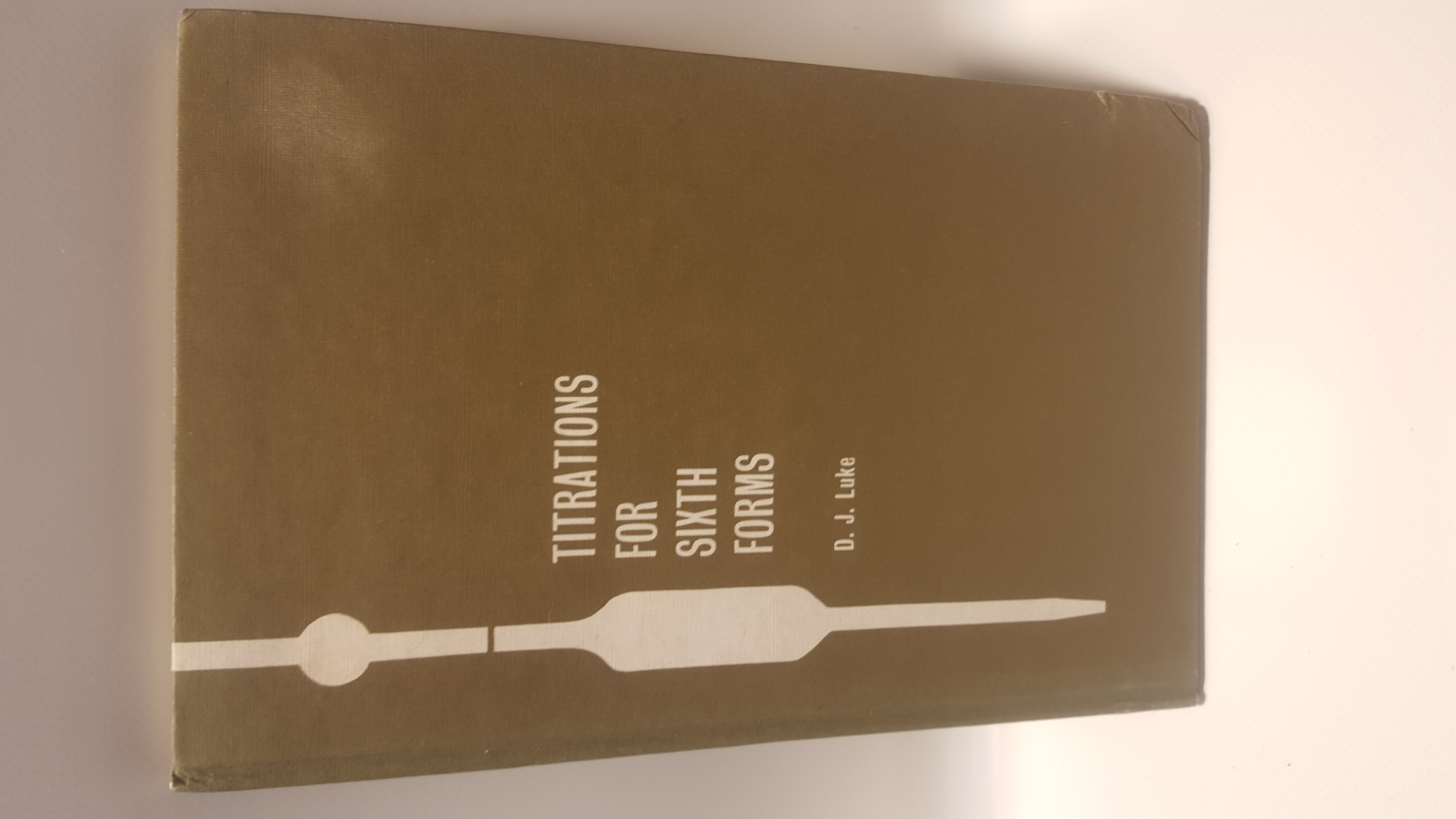 TITRATIONS FOR SIXTH FORMS. by Luke, D. J.: VERY GOOD Hardback (1966 ...