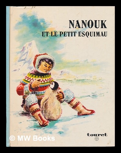 Nanouk Et Le Petit Esquimau / illustre par Maurice Boulanger by Reau ...