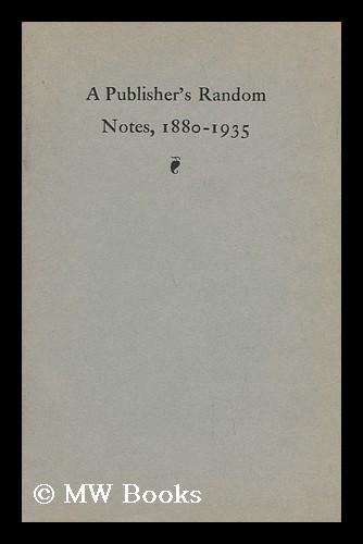 A Publisher's Random Notes, 1880-1935, by Frederick A. Stokes. First of ...