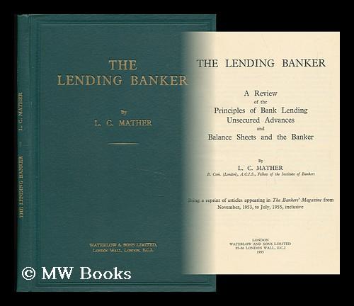 The Lending Banker; a Review of the Principles of Bank Lending ...