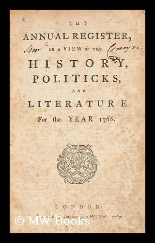 The Annual Register, or a View of the History, Politicks, and ...