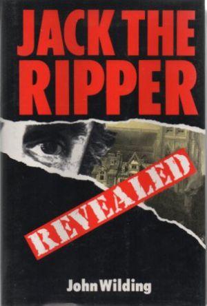 JACK THE RIPPER REVEALED by Wilding (John): Fine Hardcover / Hardback ...
