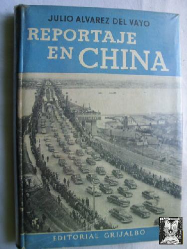 REPORTAJE EN CHINA by ÁLVAREZ DEL VAYO, Julio: Bueno (1958) | Librería ...