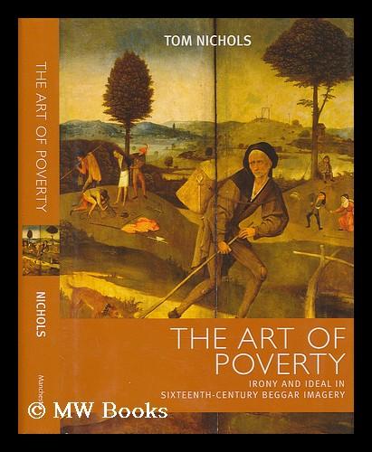 The art of poverty : irony and ideal in sixteenth-century beggar ...