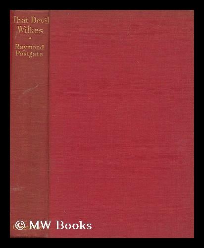 ' That devil Wilkes' / by Raymond Postgate by Postgate, Raymond (1896 ...