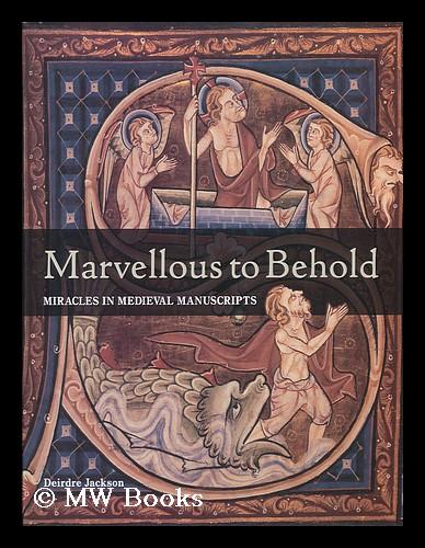 Marvellous to behold : miracles in illuminated manuscripts / Deirdre ...