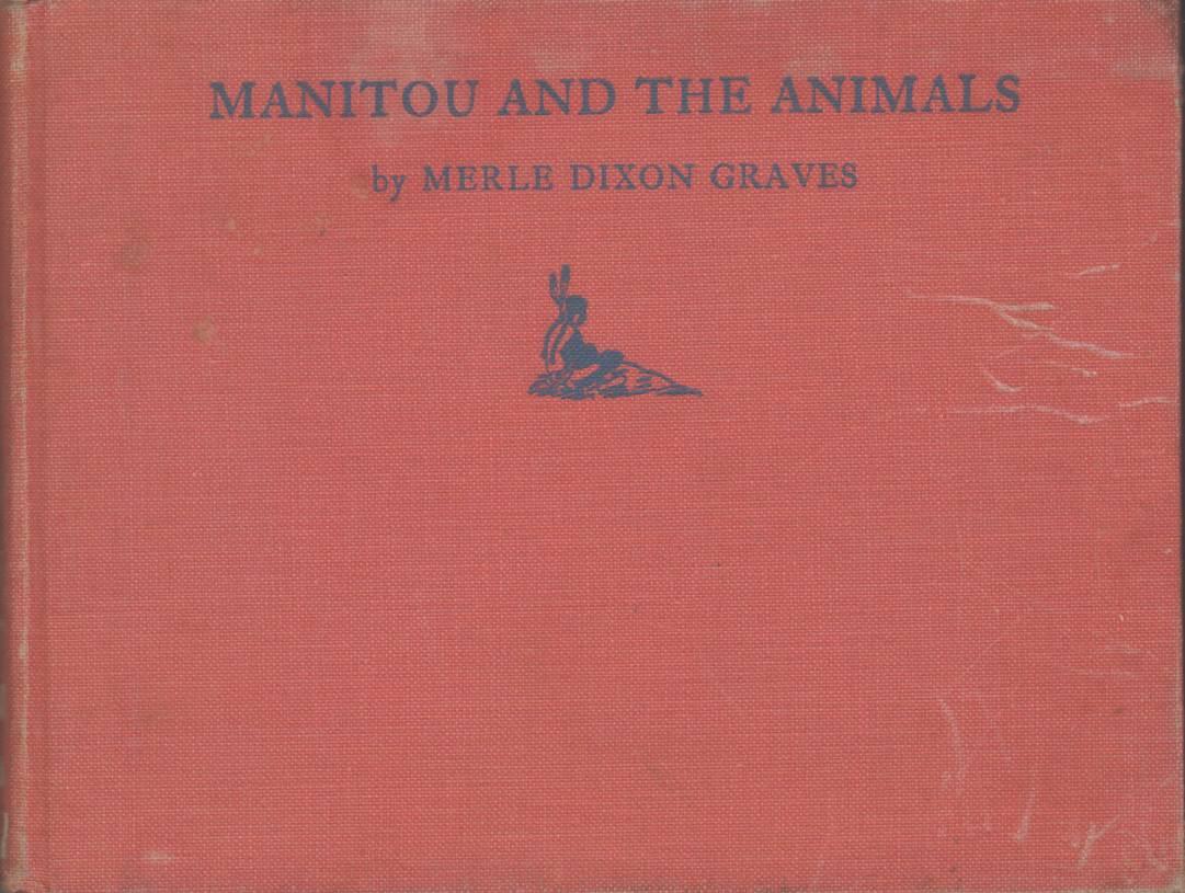 MANITOU AND THE ANIMALS An Indian Legend by Graves, Merle Dixon: Fair ...