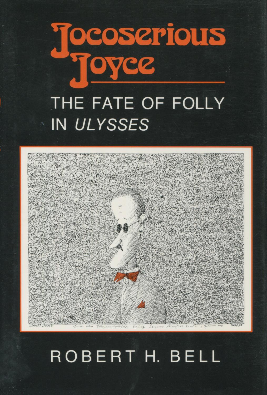 Jocoserious Joyce: The Fate of Folly in "Ulysses" by Bell, Robert H ...