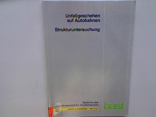 Unfallgeschehen auf Autobahnen - Strukturuntersuchung. Berichte der ...