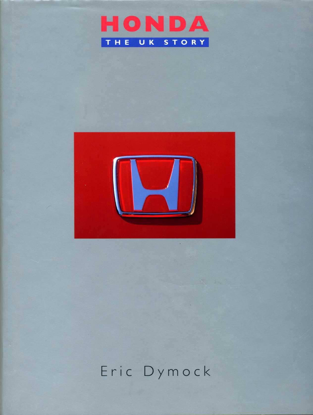 Honda : The UK Story by Dymock, Eric: Fine Hardback (1995) First ...