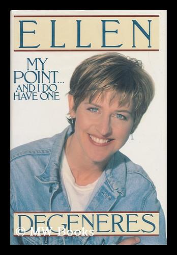 My Point-- and I Do Have One / Ellen Degeneres by Degeneres, Ellen ...
