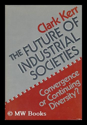 The Future of Industrial Societies : Convergence or Continuing ...