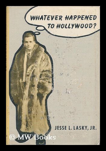 Whatever Happened to Hollywood? [By] Jesse L. Lasky, Jr by Lasky, Jesse ...