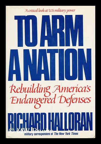 To Arm a Nation : Rebuilding America's Endangered Defenses / Richard ...