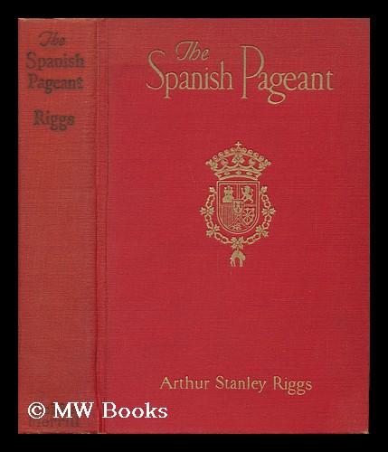 The Spanish Pageant, by Arthur Stanley Riggs by Riggs, Arthur Stanley ...